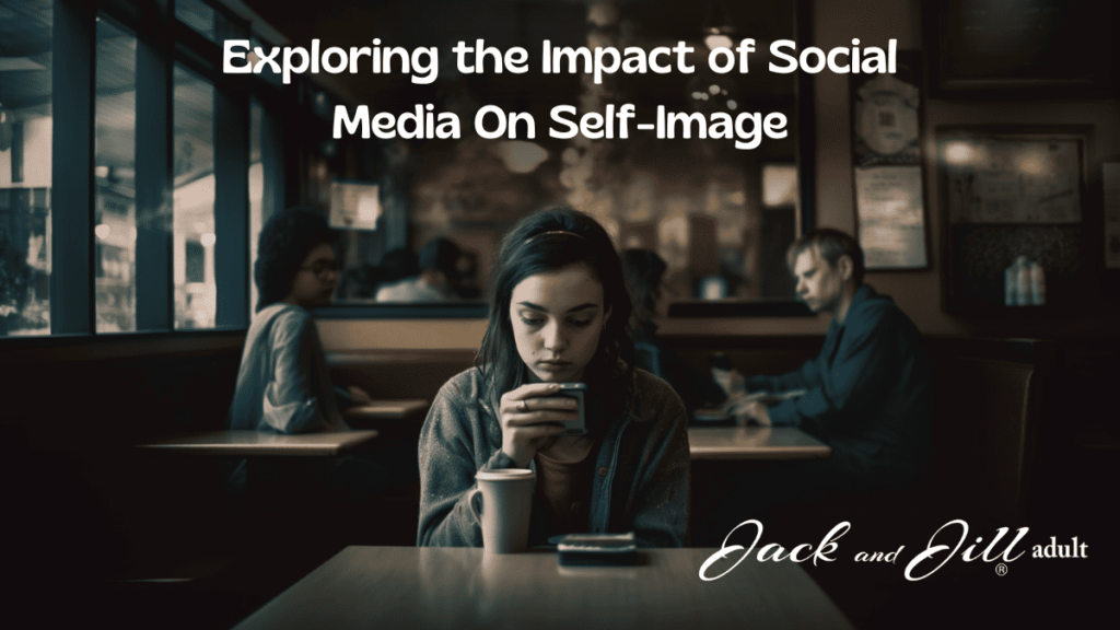 Impact of Social Media on Self-Image | Jack and Jill Adult
